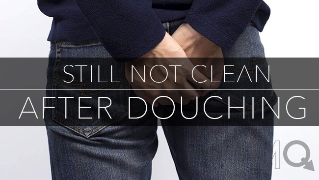 Still Not Clean After Douching. What am I doing Wrong? - Male Q&A - Male Q